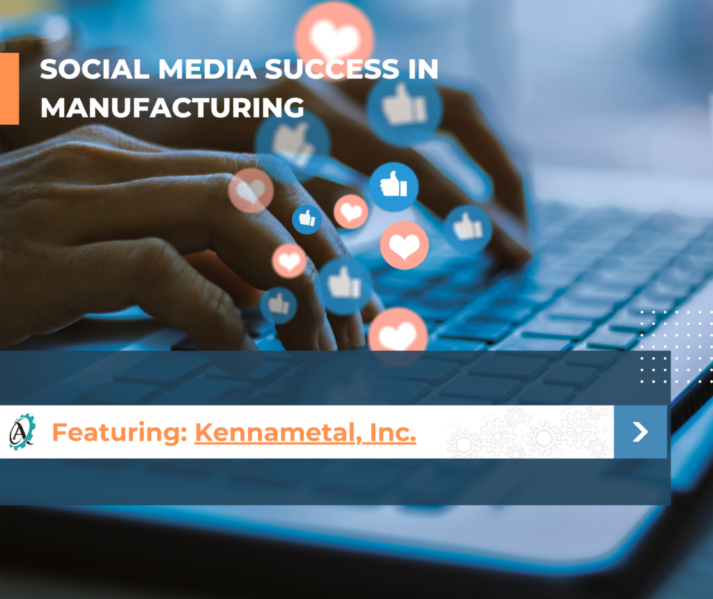 Social Media Success in Manufacturing Featuring Kennametal, Inc. - Accelerated MFG Brokers